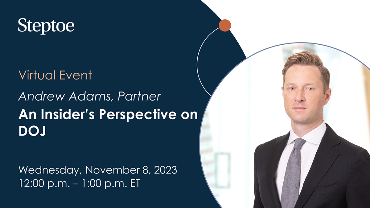 An Insider's Perspective on DOJ with Andrew Adams | Steptoe