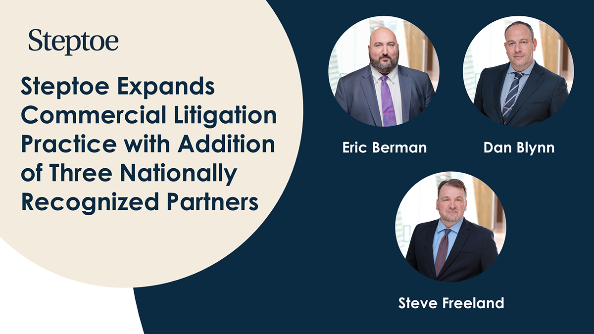 Steptoe Expands Commercial Litigation Practice with Addition of Three ...