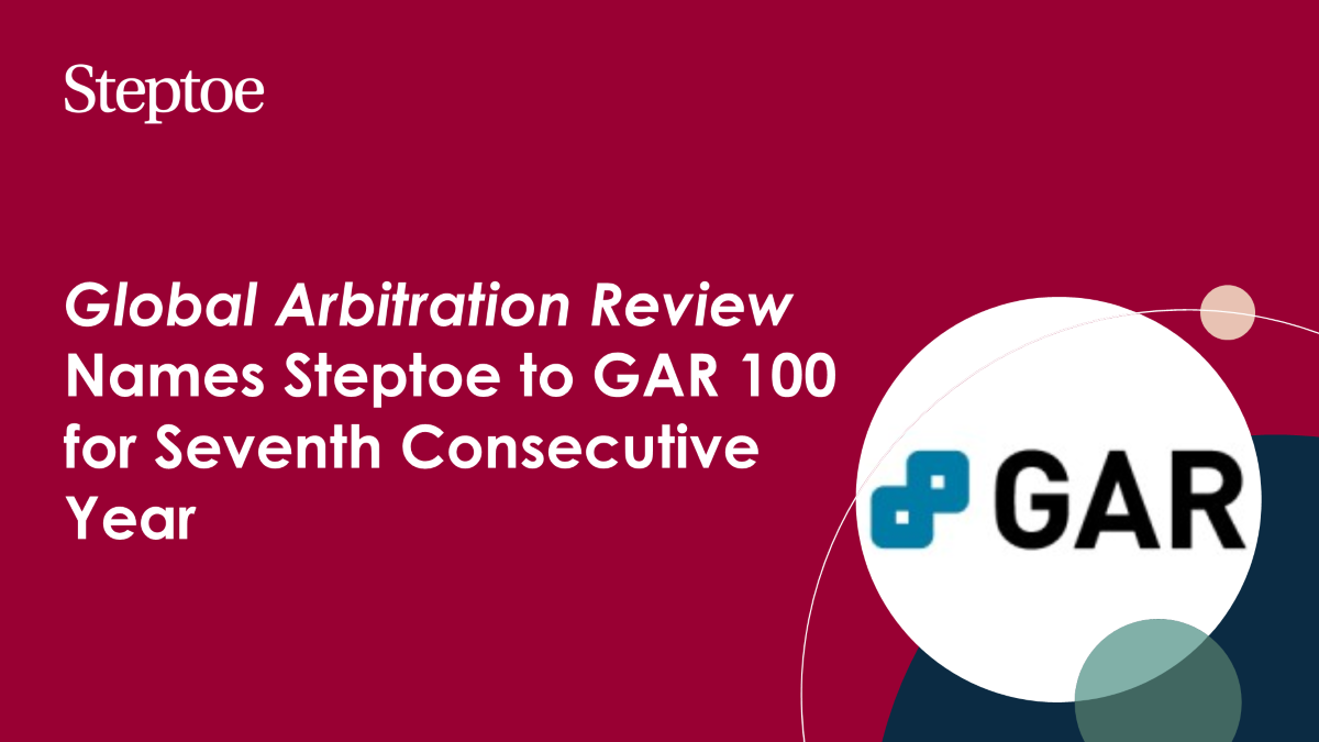 Global Arbitration Review Names Steptoe to GAR 100 for Seventh ...