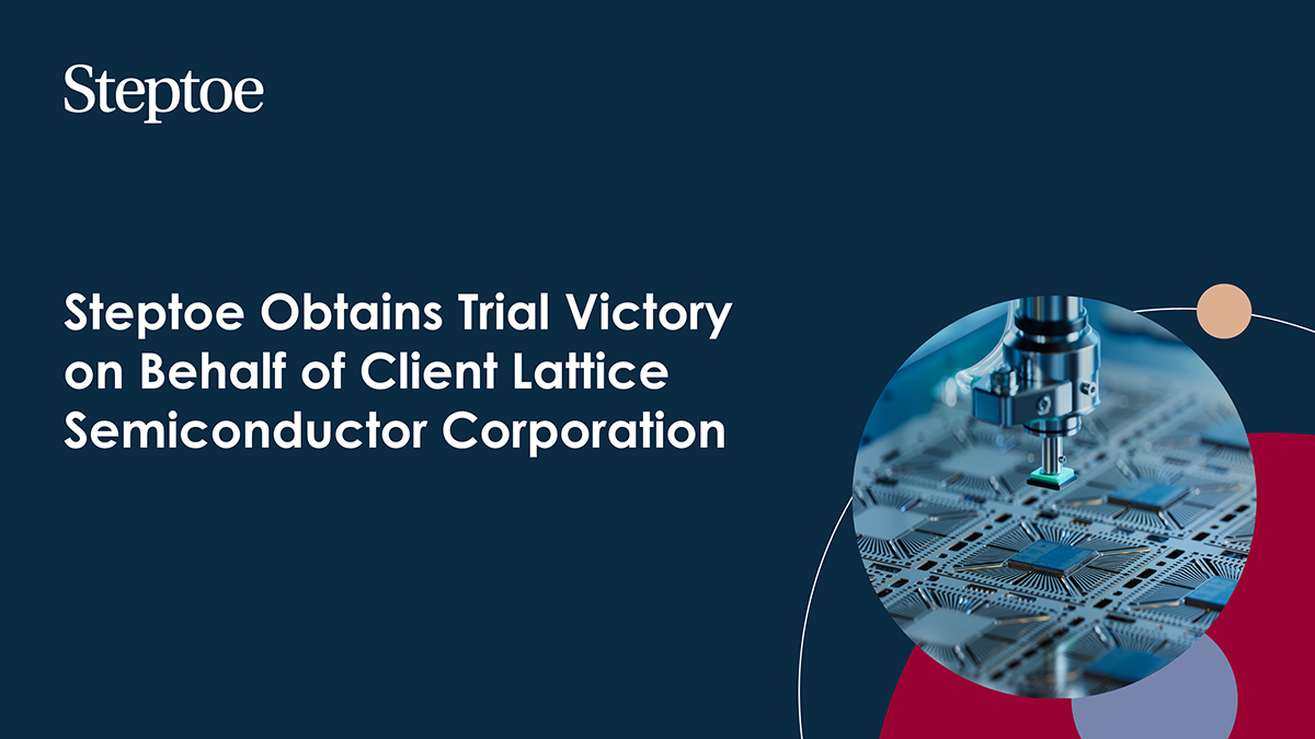 Steptoe Obtains Trial Victory on Behalf of Client Lattice Semiconductor ...