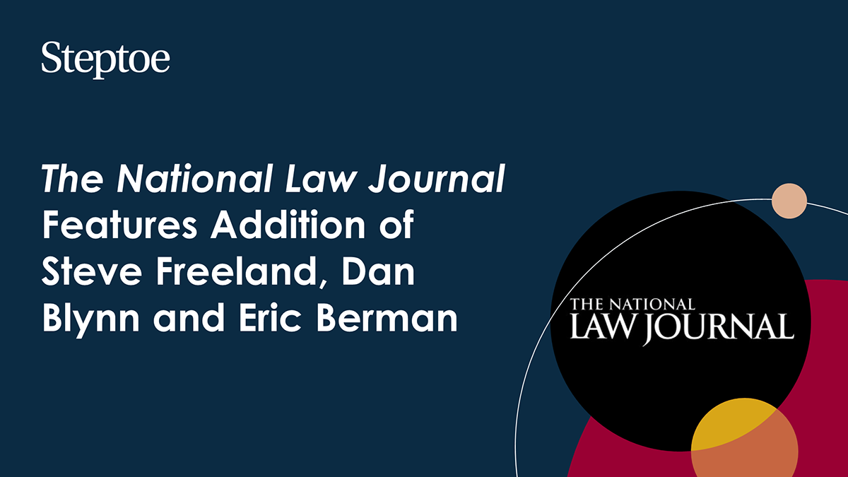 The National Law Journal Features Addition of Steve Freeland, Dan Blynn ...