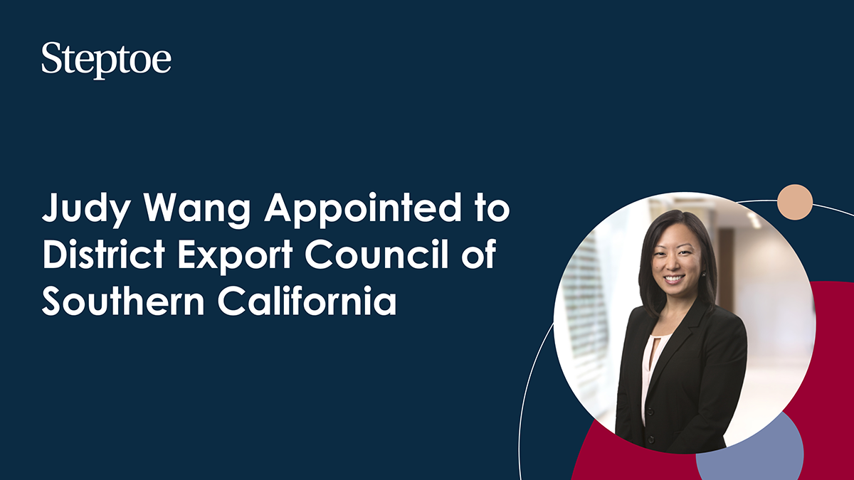 Judy Wang Appointed to District Export Council of Southern California | Steptoe
