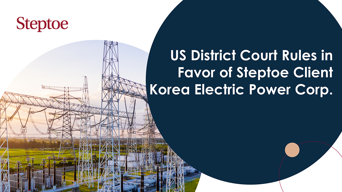 US District Court Rules in Favor of Steptoe Client Korea Electric Power Corp. | Steptoe