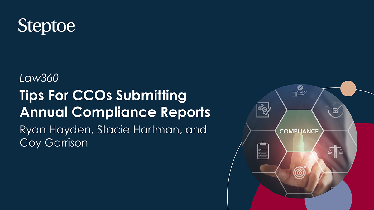 Tips For CCOs Submitting Annual Compliance Reports | Steptoe