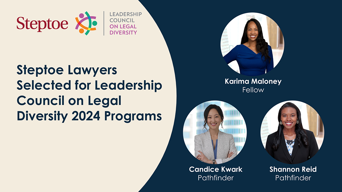 Steptoe Lawyers Selected for Leadership Council on Legal Diversity 2024 ...