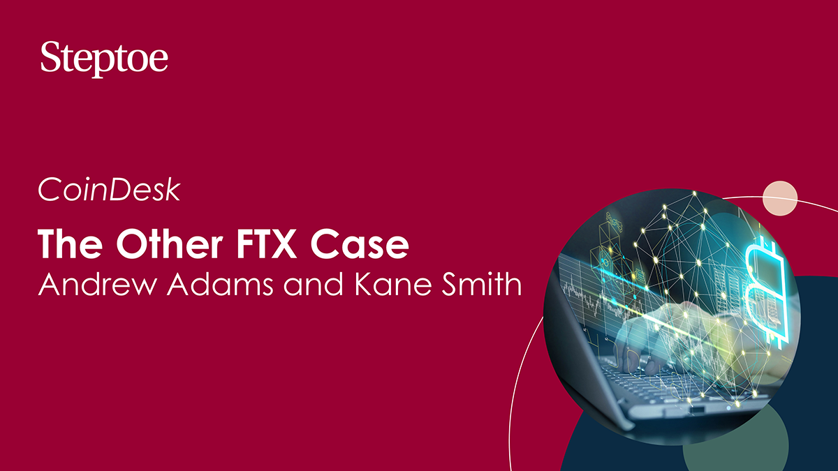 The Other FTX Case | Steptoe