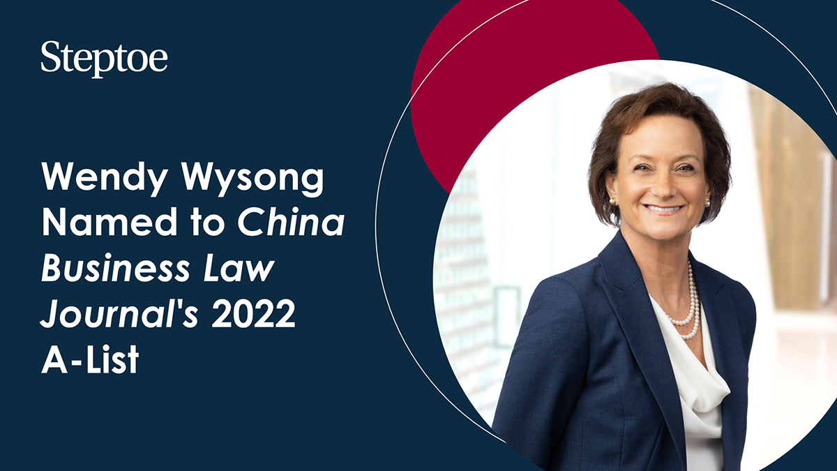 Wendy Wysong Named to China Business Law Journal's 2022 A-List | Steptoe