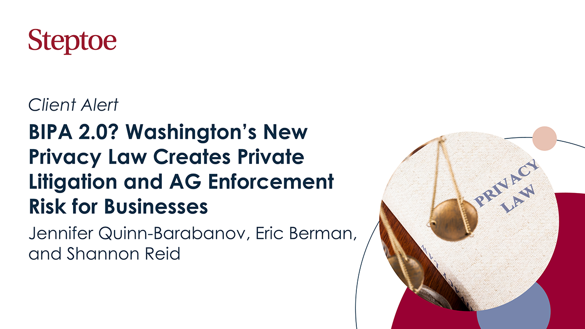 BIPA 2.0? Washington’s New Privacy Law Creates Private Litigation and ...
